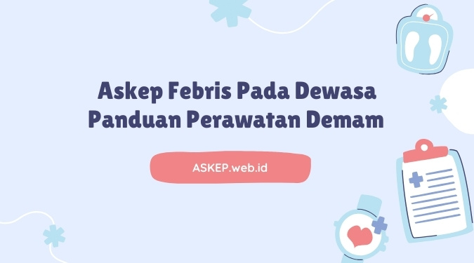 Askep Febris Pada Dewasa: Panduan Perawatan Demam - ASKEP.web.id